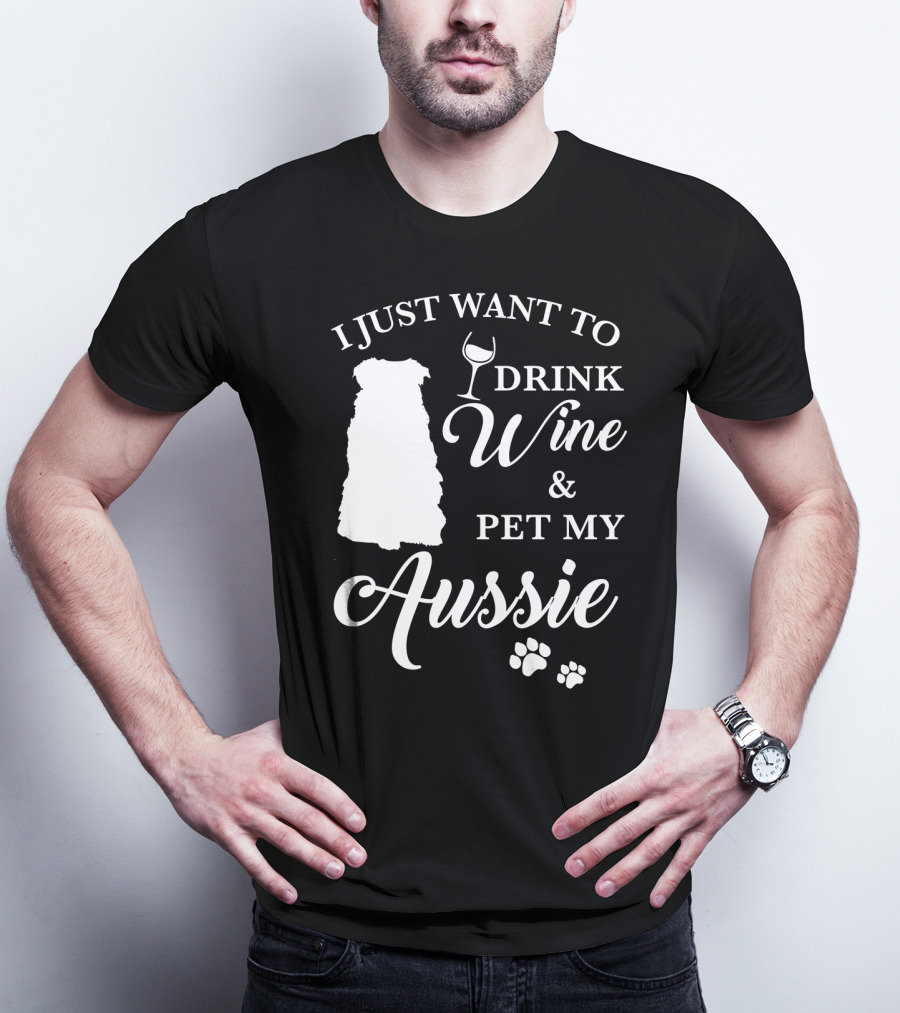 I Just Want To Drink Wine And Pet My Aussie With Dog Silhouette And Paw Prints T-Shirt