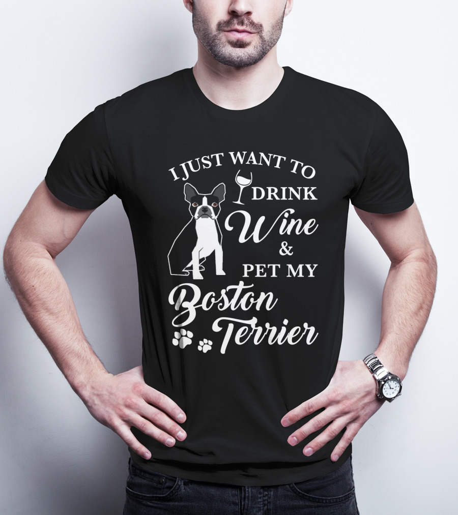I Just Want To Drink Wine And Pet My Boston Terrier With Paw Prints And Wine Glass T-Shirt