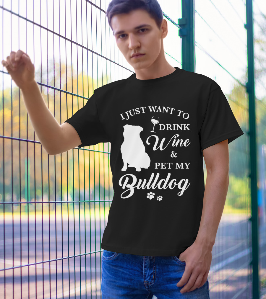 I Just Want To Drink Wine And Pet My Bulldog T-Shirt