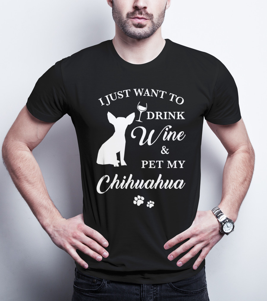 I Just Want To Drink Wine And Pet My Chihuahua Paws T-Shirt