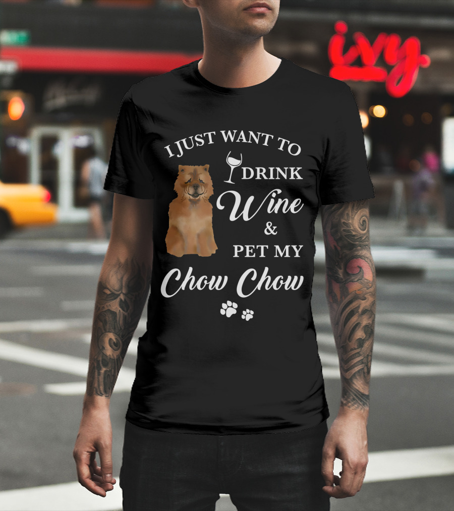 I Just Want To Drink Wine And Pet My Chow Chow T-Shirt