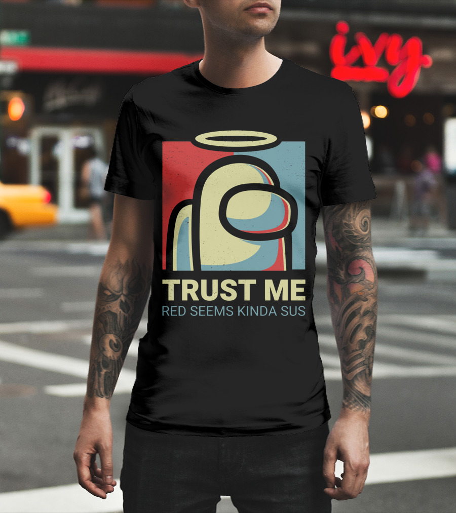 Trust Me Red Seems Kinda Sus Among Us Impostors T-Shirt