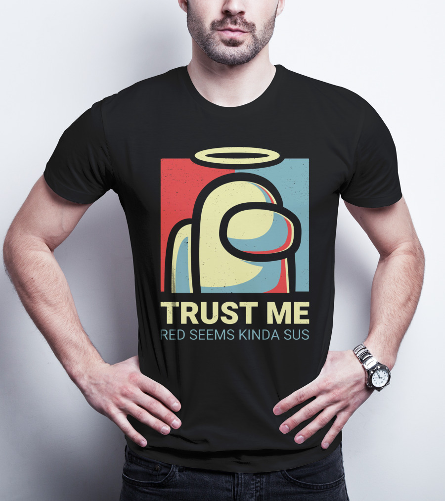Trust Me Red Seems Kinda Sus Among Us Impostors T-Shirt