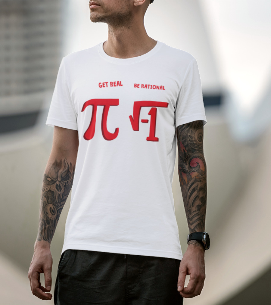 Get Real Be Rational Pi Square Root Negative One T-Shirt