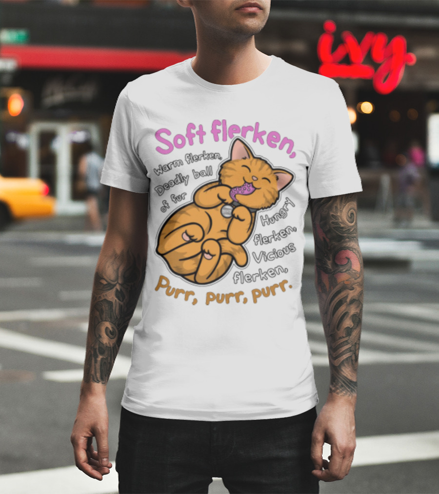 Soft Flerken Kitty Warm Flerken Deadly Ball Of Fur Hungry Flerken Vicious Flerken Purr Purr Purr T-Shirt