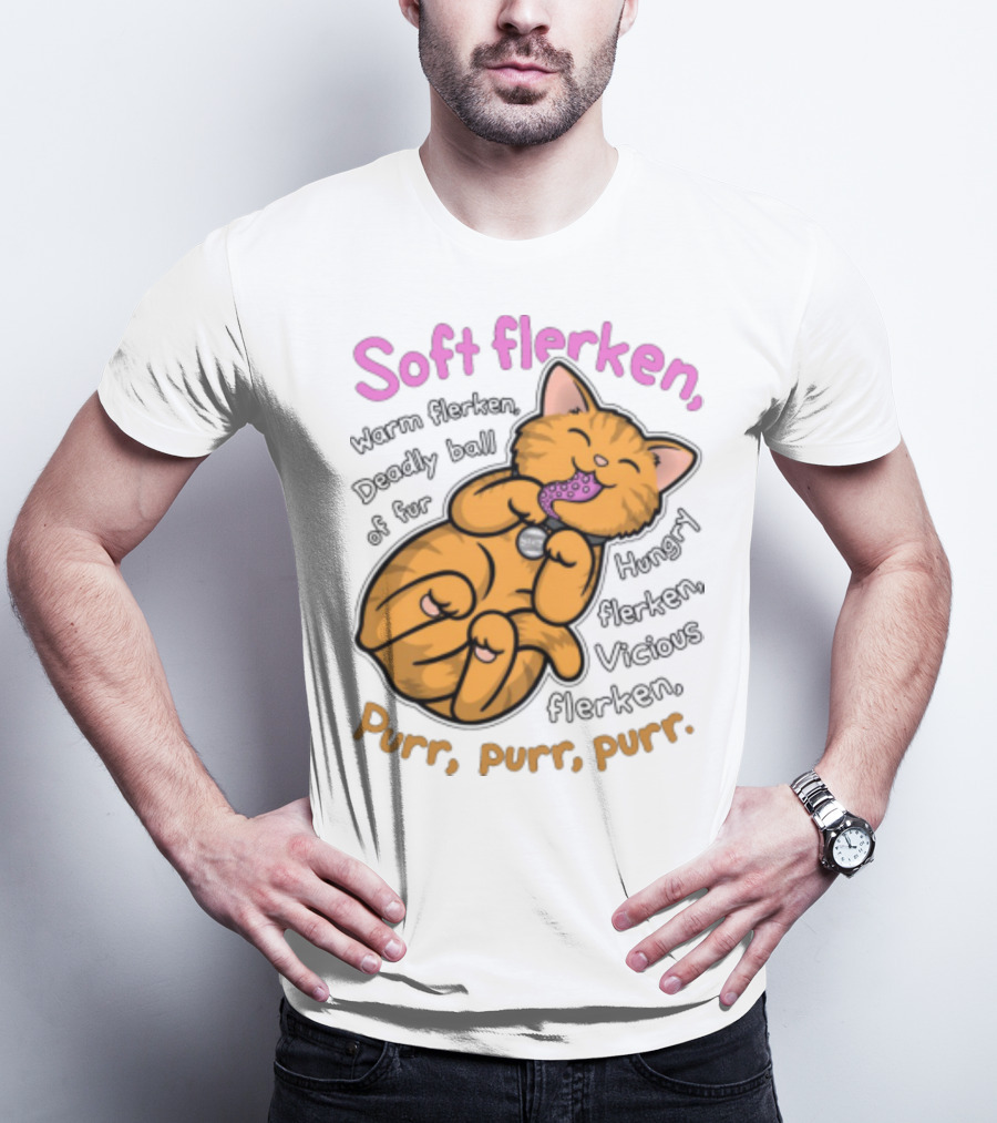 Soft Flerken Kitty Warm Flerken Deadly Ball Of Fur Hungry Flerken Vicious Flerken Purr Purr Purr T-Shirt