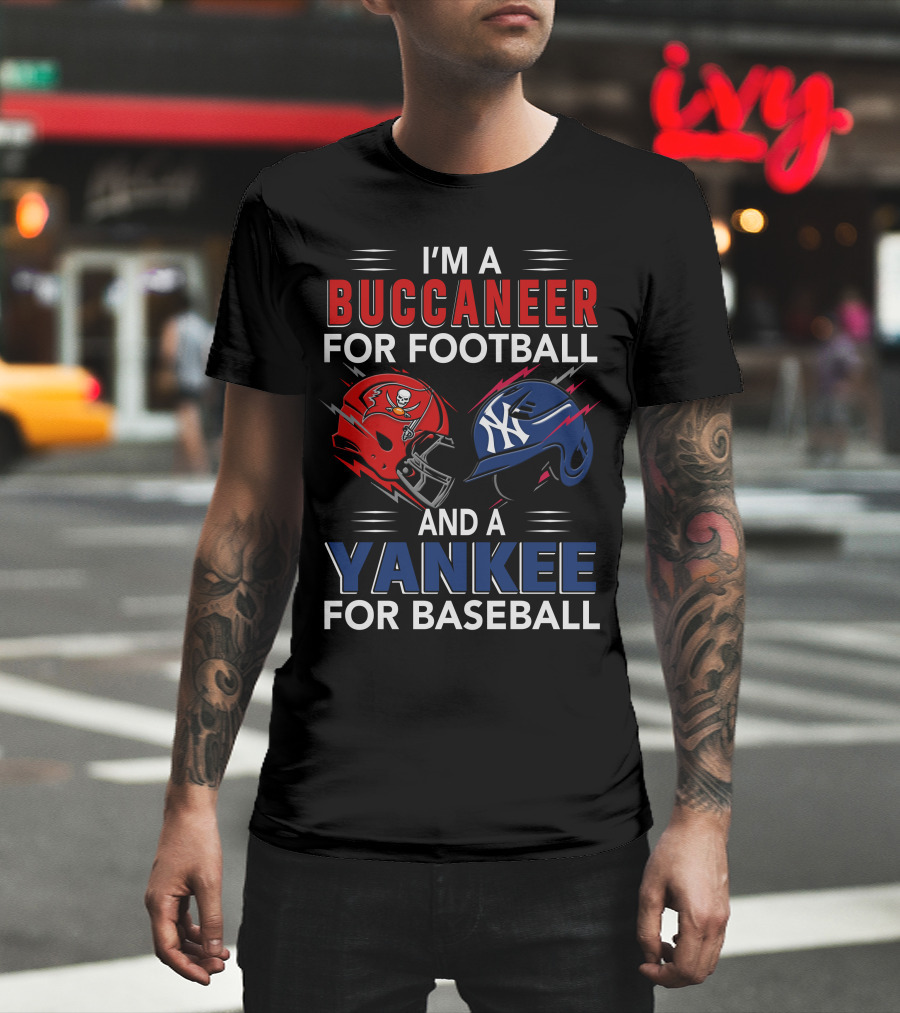 I'm A Buccaneer For Football And A Yankee For Baseball T-Shirt