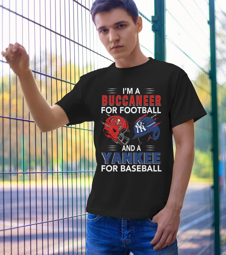 I'm A Buccaneer For Football And A Yankee For Baseball T-Shirt