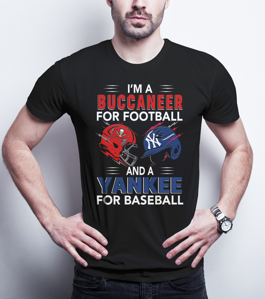I'm A Buccaneer For Football And A Yankee For Baseball T-Shirt