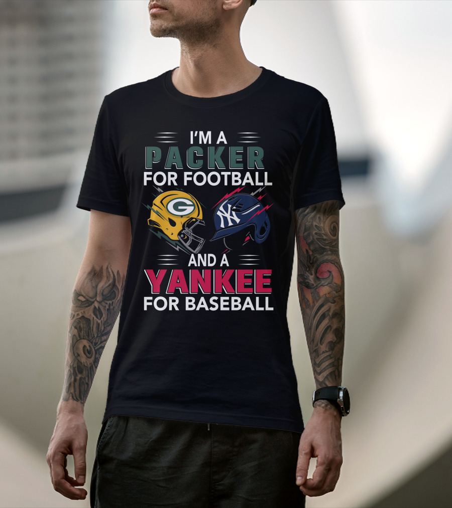 I'm A Packer For Football And A Yankee For Baseball T-Shirt