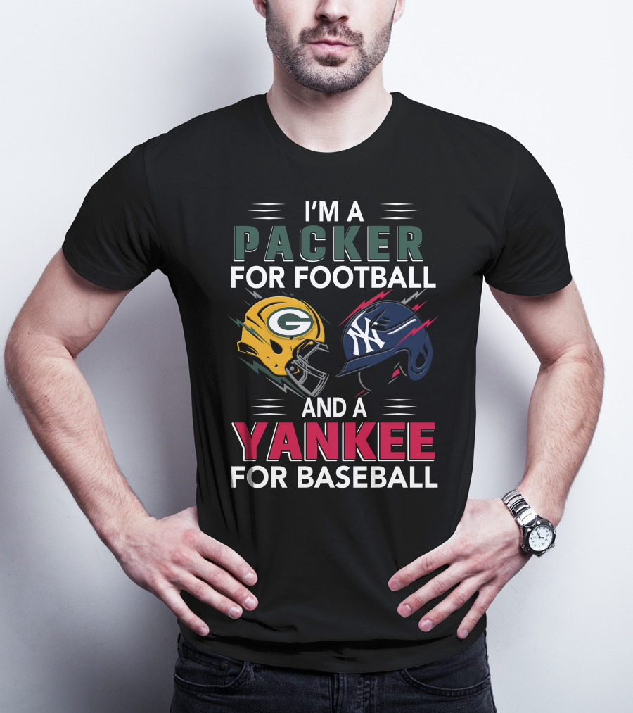 I'm A Packer For Football And A Yankee For Baseball T-Shirt