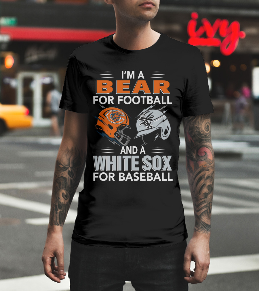 I'm A Bear For Football And A White Sox For Baseball T-Shirt