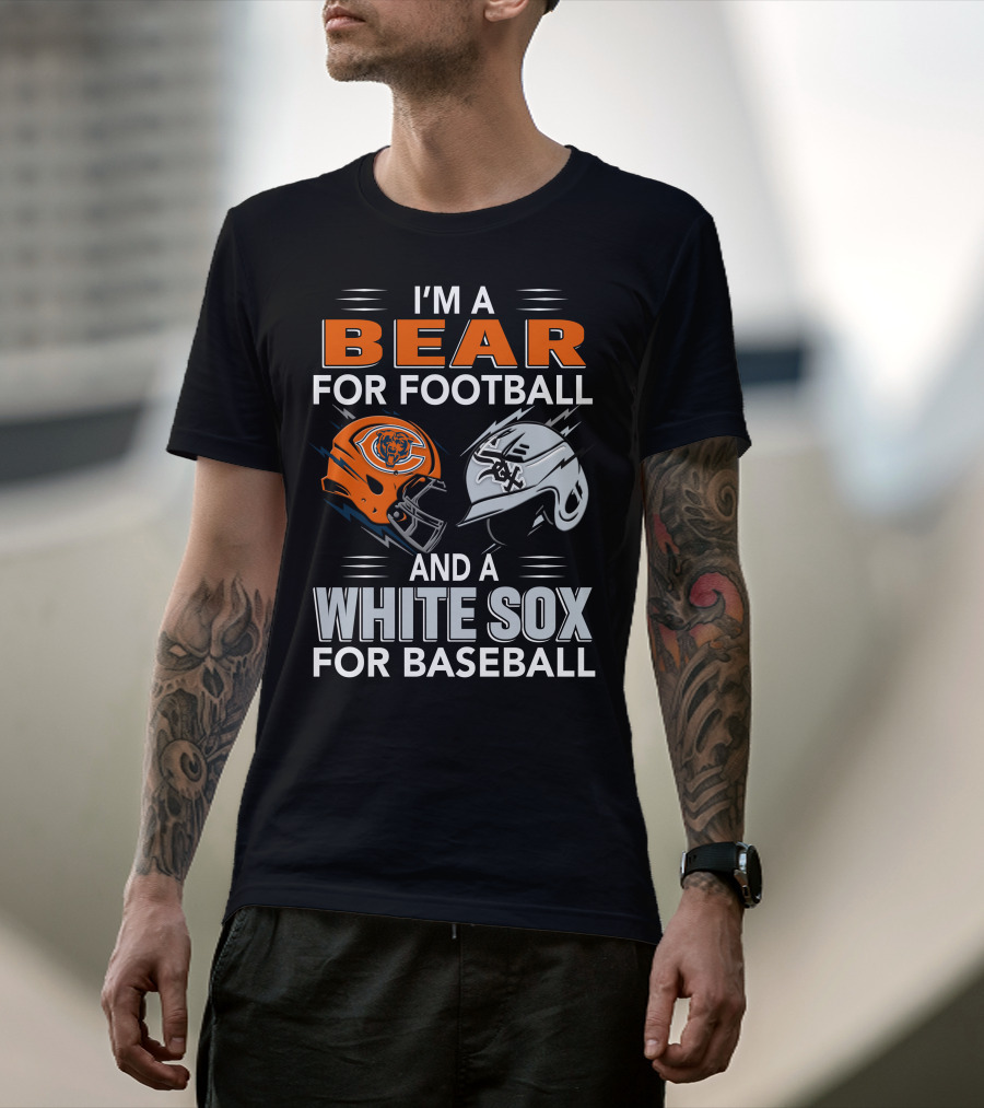 I'm A Bear For Football And A White Sox For Baseball T-Shirt