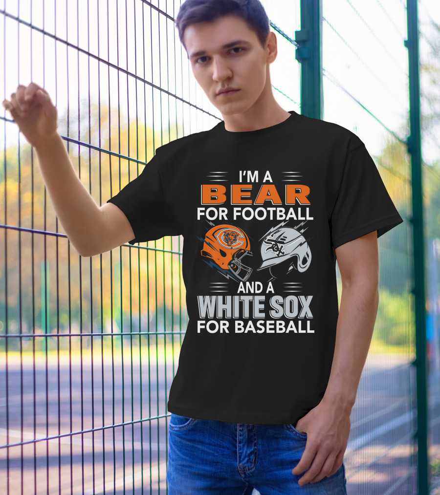 I'm A Bear For Football And A White Sox For Baseball T-Shirt