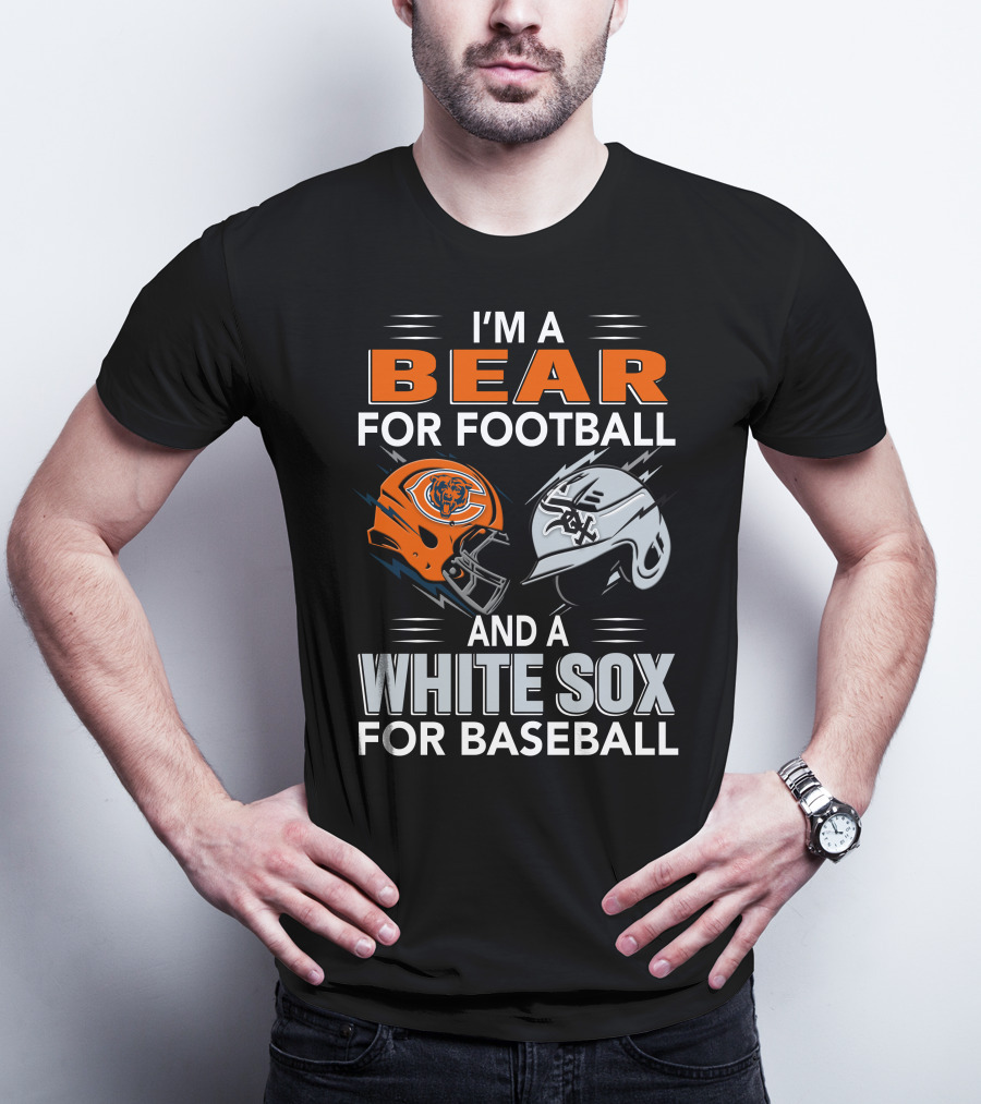 I'm A Bear For Football And A White Sox For Baseball T-Shirt