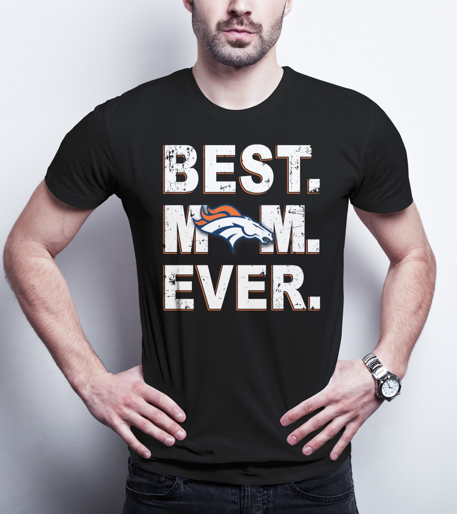 Best Mom Ever Denver Broncos Fan T-Shirt