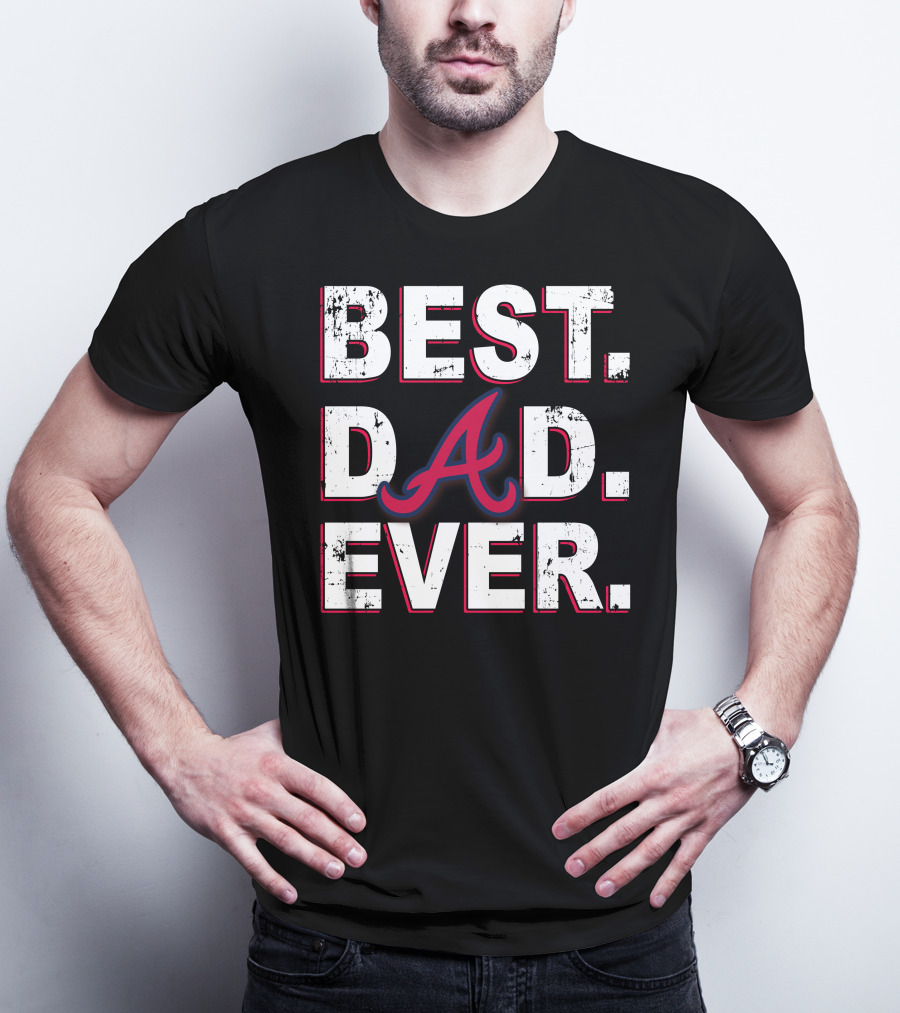 Best Dad Ever Atlanta Braves Inspired Fan T-Shirt