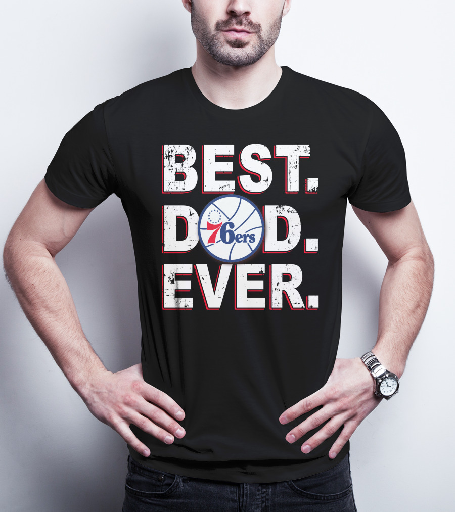 Best Dad Ever 76ers Basketball Fan Gift T-Shirt