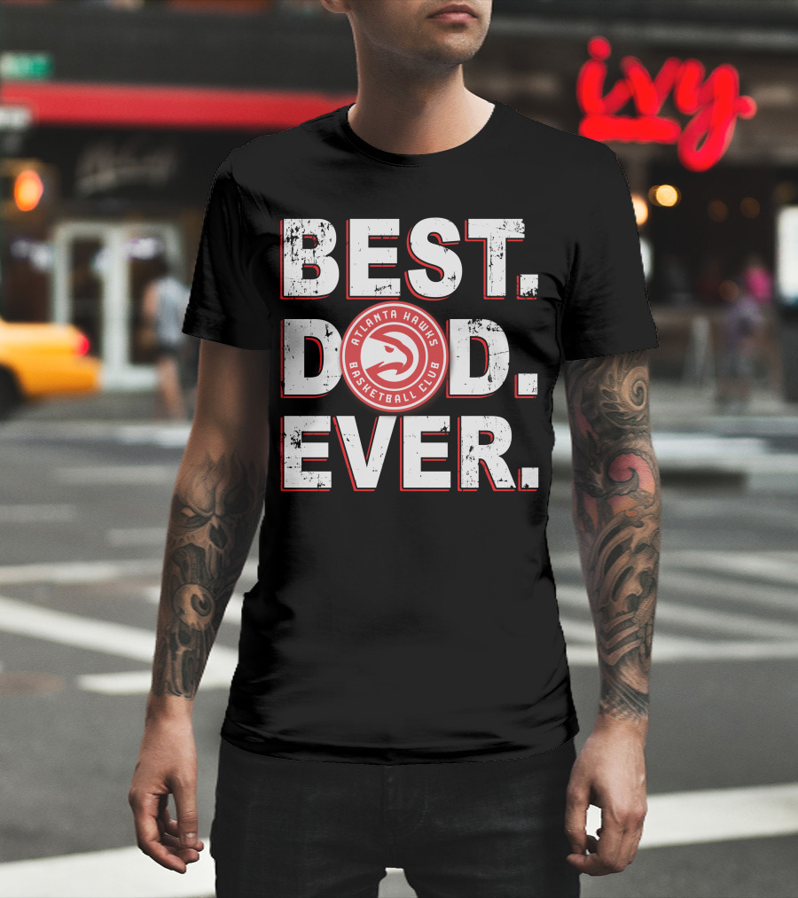 Best Dad Ever Atlanta Hawks Basketball Club T-Shirt