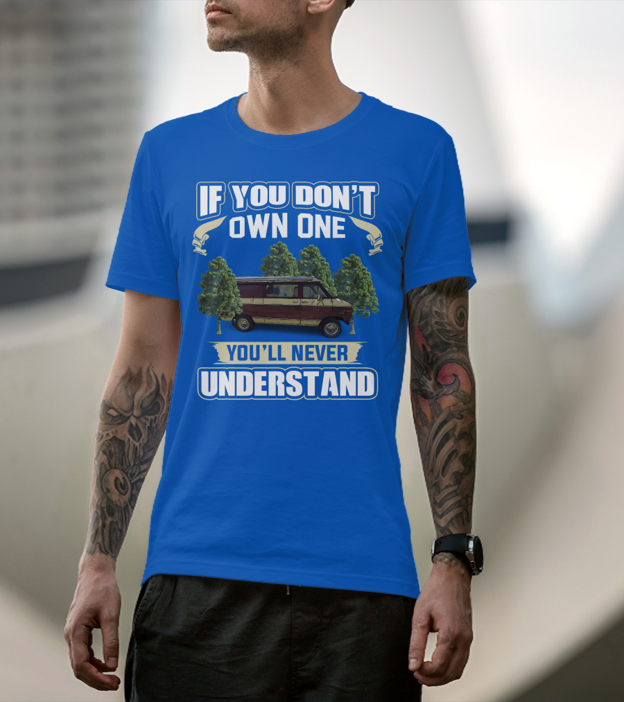 If You Don't Own One You'll Never Understand Van Camping T-Shirt