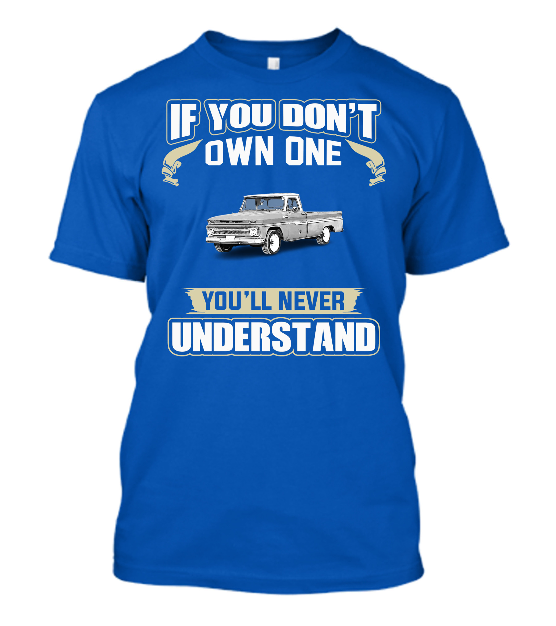 If You Don't Own One Chev C10 You'll Never Understand T-Shirt