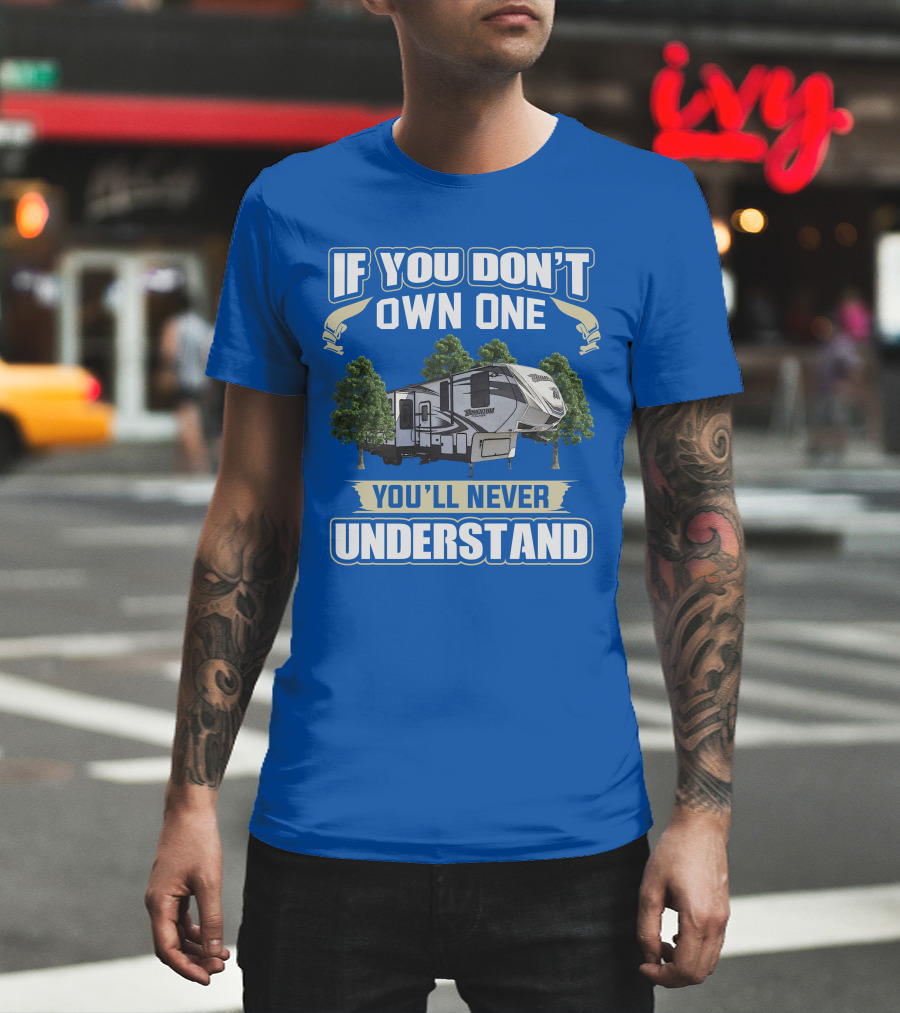 If You Don't Own One You'll Never Understand Grand Design Momentum 397TH T-Shirt