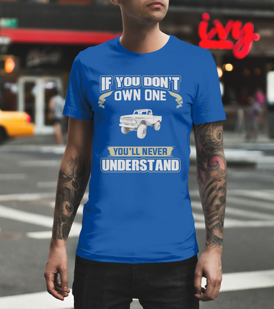 If You Don't Own One You'll Never Understand Chevy K20 T-Shirt