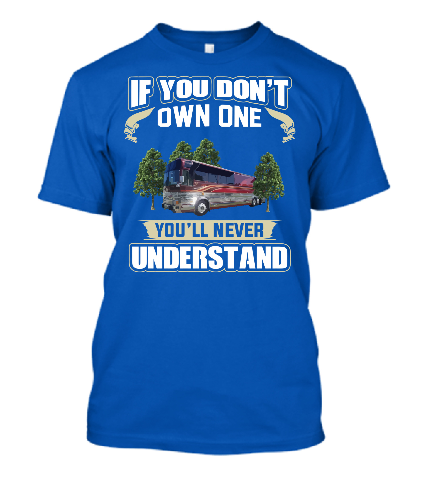 If You Don't Own One You'll Never Understand Prevost RV T-Shirt