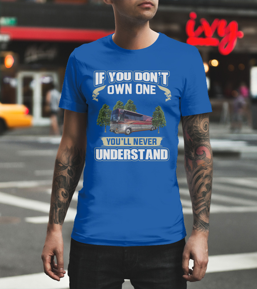 If You Don't Own One You'll Never Understand Prevost RV T-Shirt