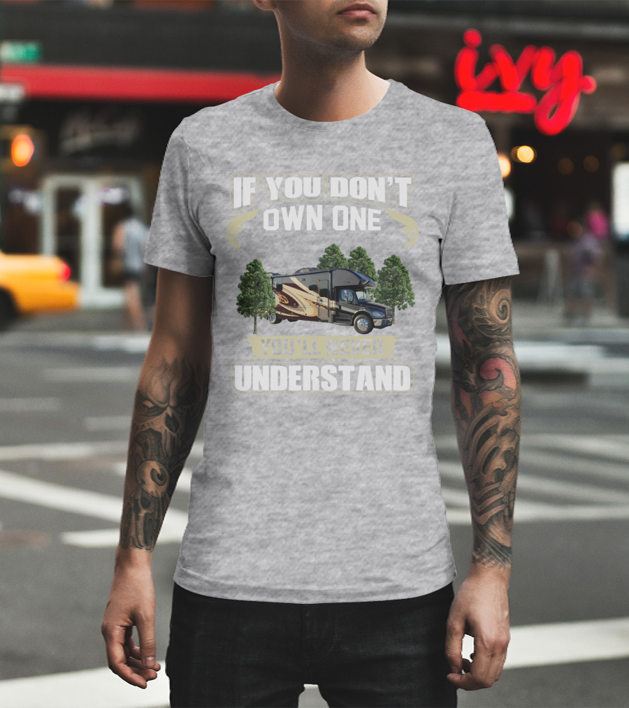 If You Don't Own One You'll Never Understand Entegra Accolade RV T-Shirt