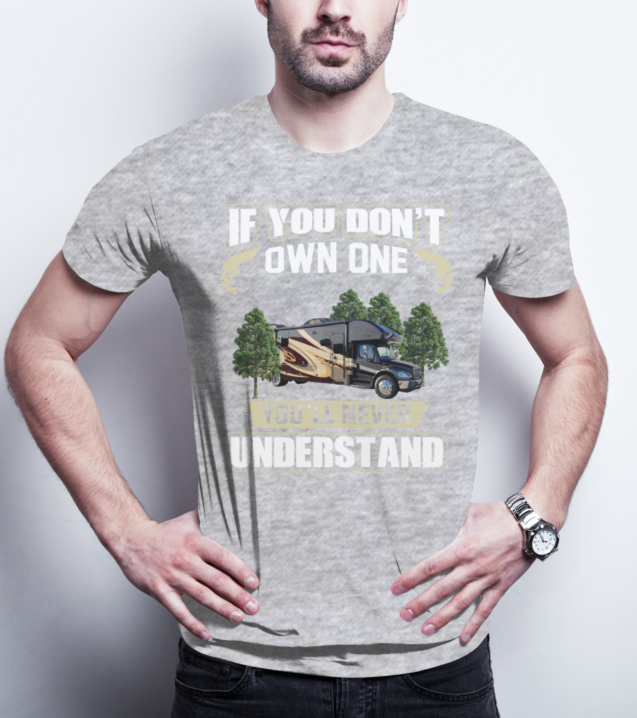 If You Don't Own One You'll Never Understand Entegra Accolade RV T-Shirt