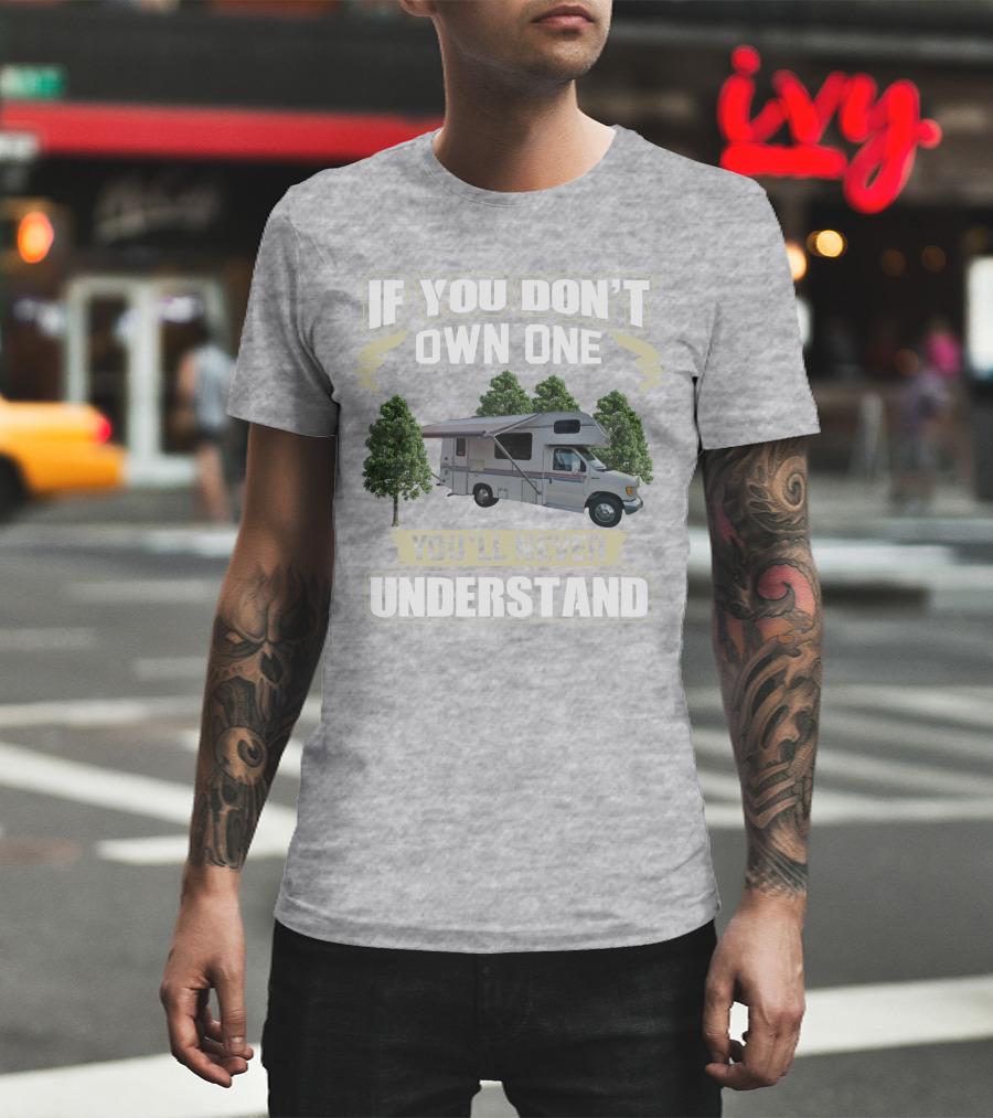 If You Don't Own One You'll Never Understand Class C RV Life T-Shirt