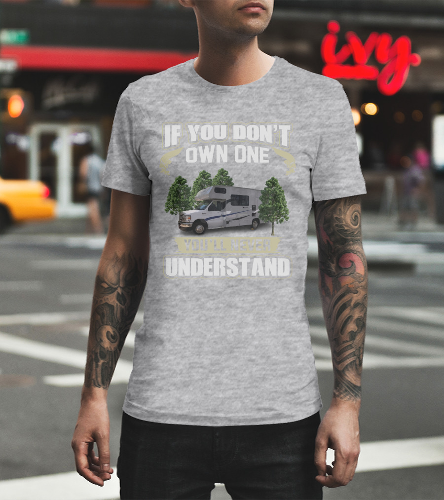 If You Don’t Own One Coachmen Cross Trek You'll Never Understand T-Shirt