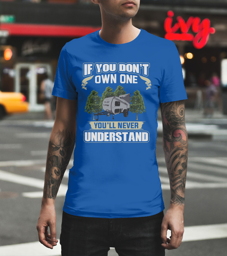 If You Don't Own One You'll Never Understand Coachmen Clipper Express 9.0 TD T-Shirt
