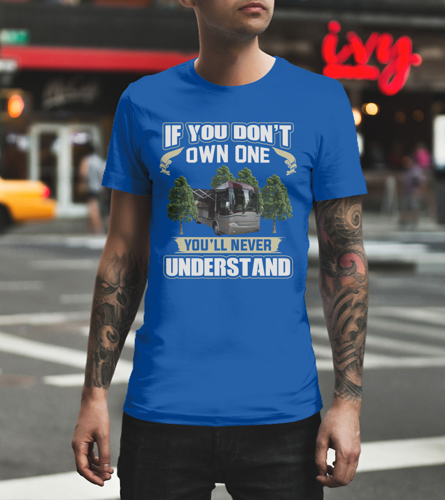If You Don't Own One You'll Never Understand Country Coach Inspire 330 T-Shirt