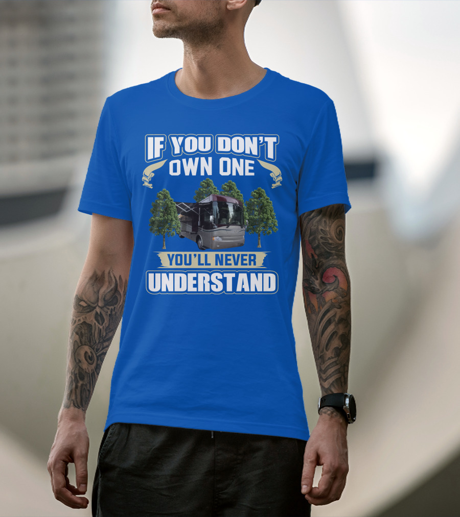 If You Don't Own One You'll Never Understand Country Coach Inspire 330 T-Shirt