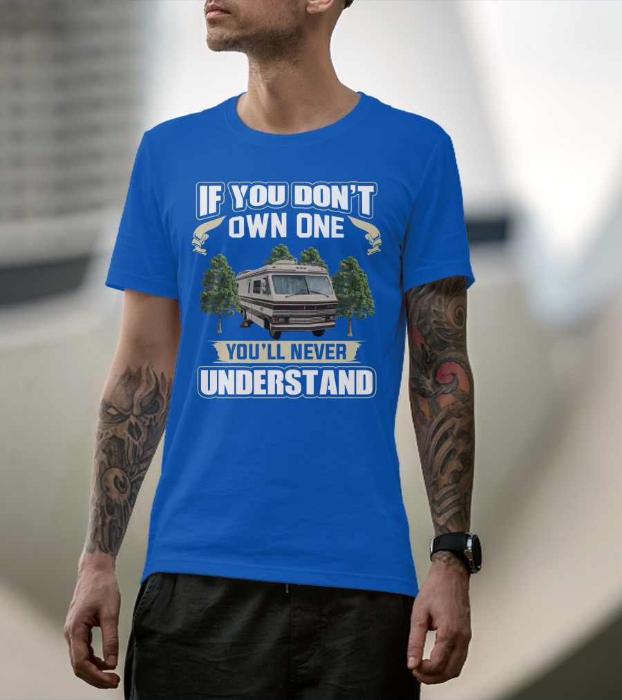 If You Don't Own One You'll Never Understand Apollo Motorhomes T-Shirt