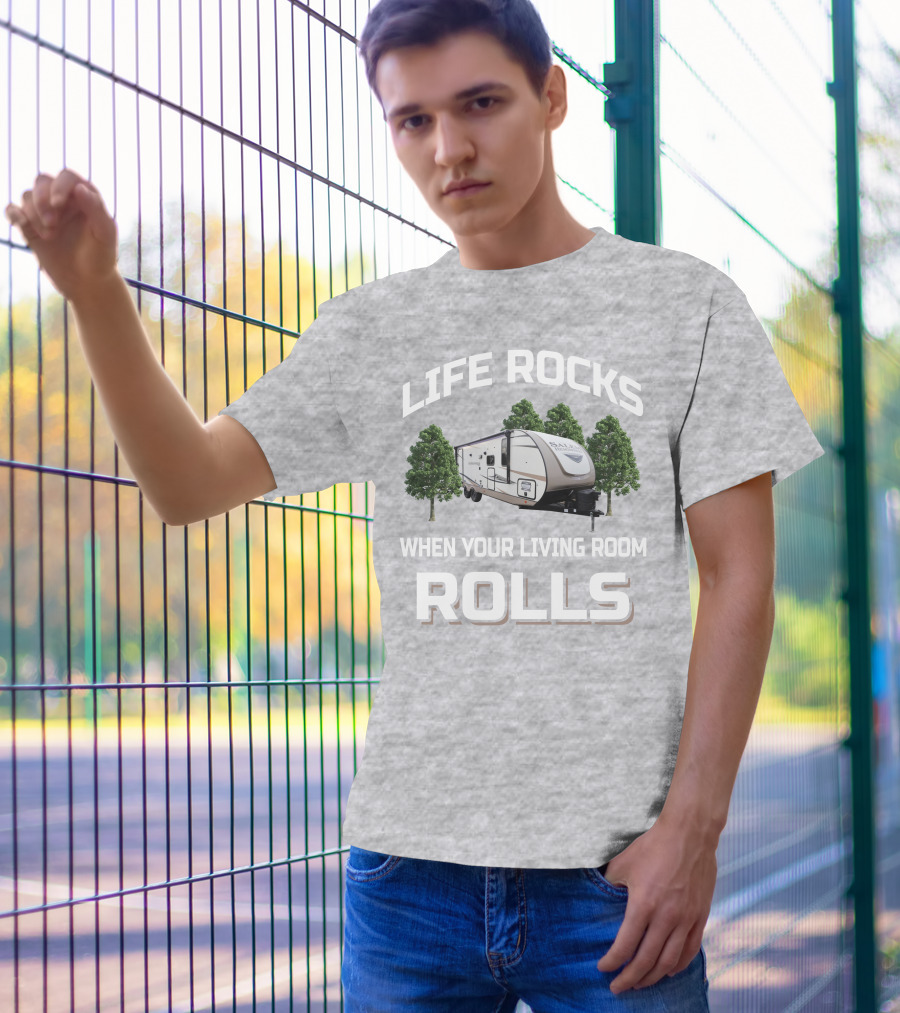 LIFE ROCKS WHEN YOUR LIVING ROOM ROLLS Forest River Hemisphere Trailer T-Shirt