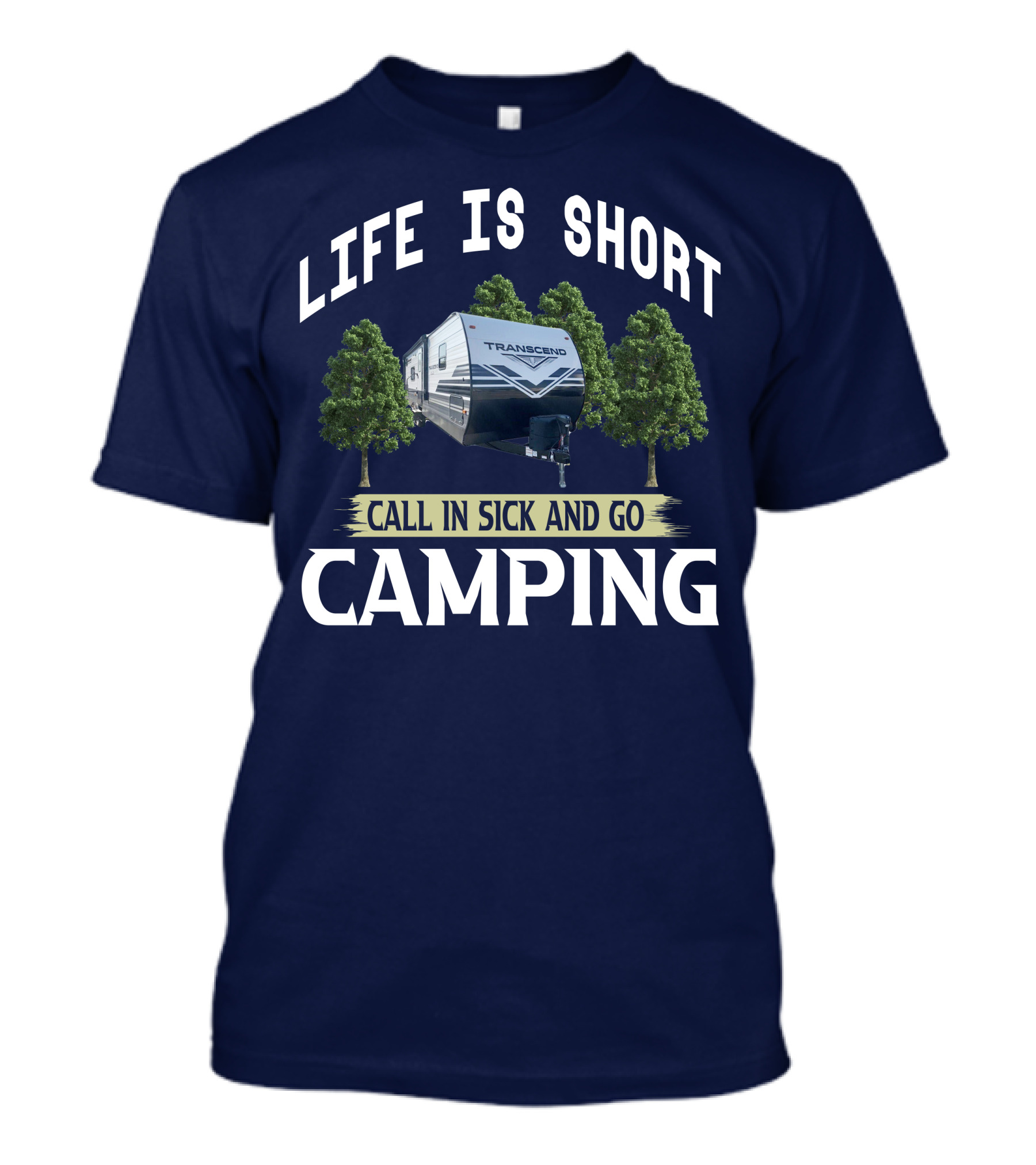 LIFE IS SHORT CALL IN SICK AND GO CAMPING TRANSCEND T-Shirt