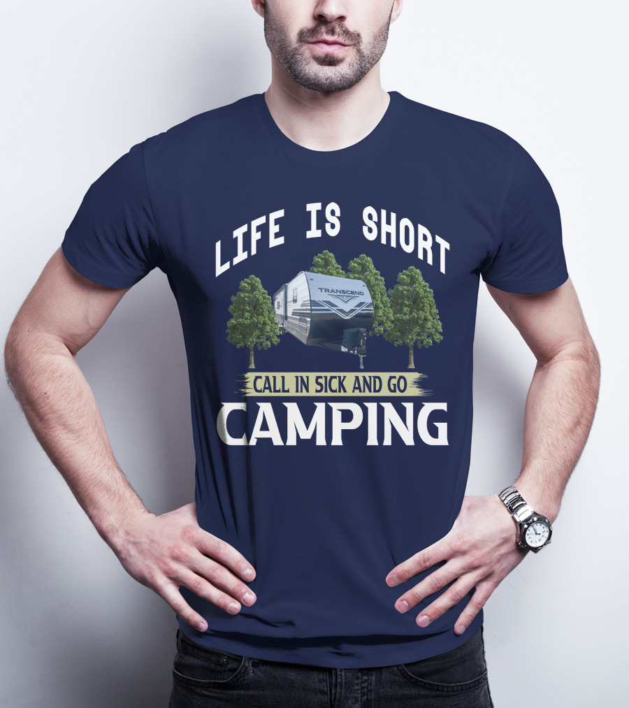 LIFE IS SHORT CALL IN SICK AND GO CAMPING TRANSCEND T-Shirt