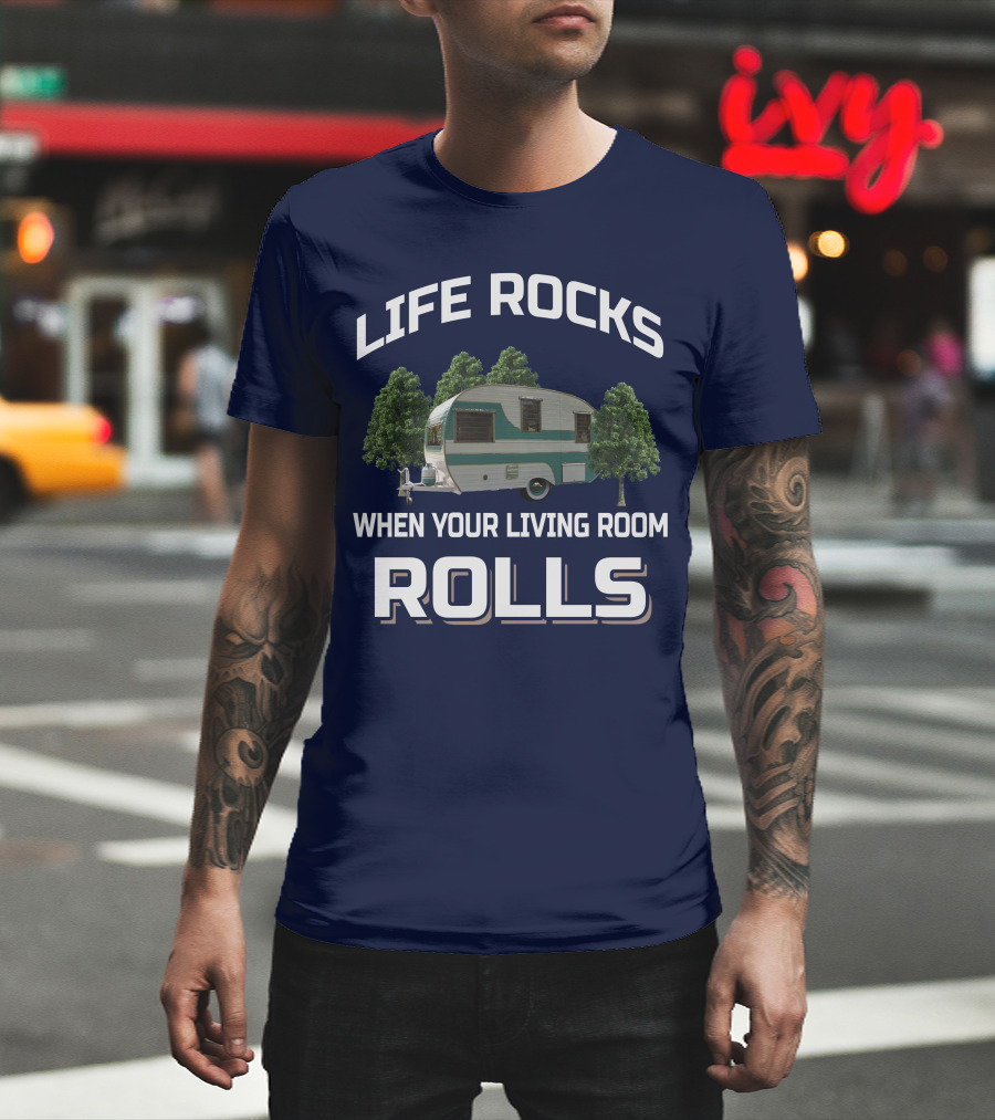 Life Rocks When Your Living Room Rolls Cardinal Travel Trailers T-Shirt