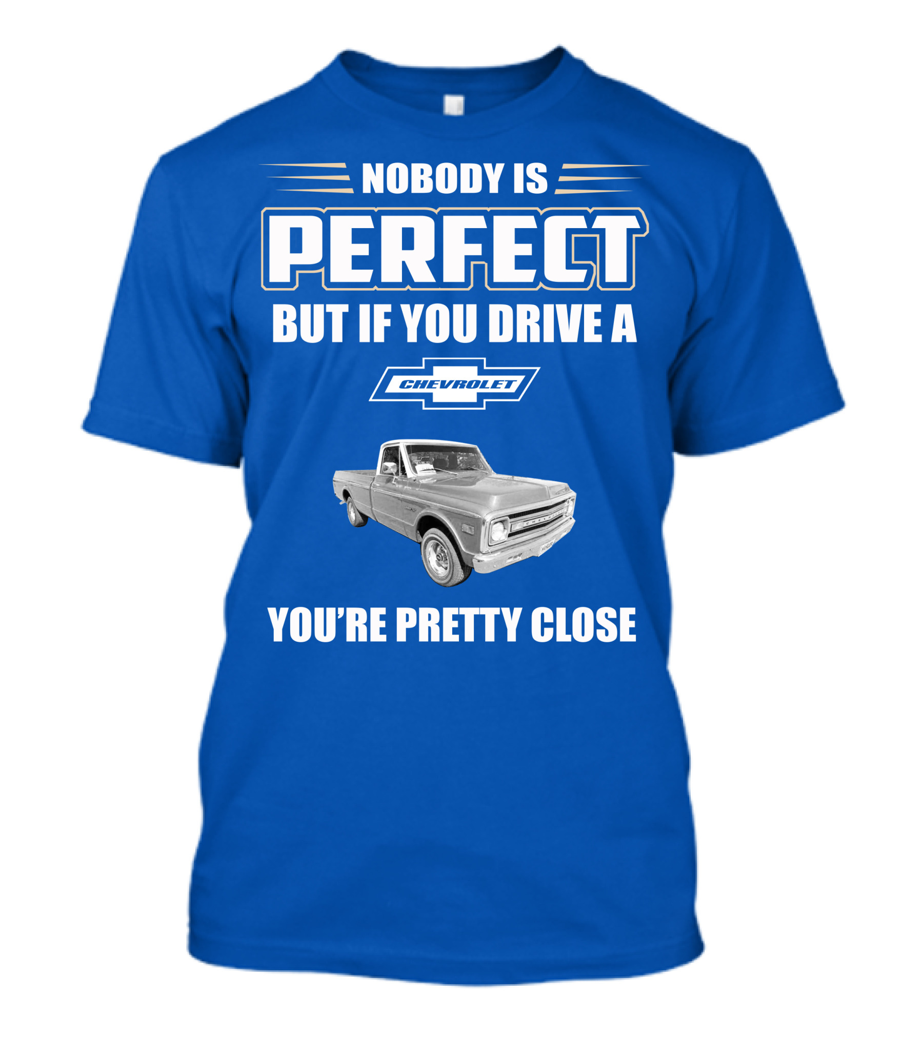 Nobody Is Perfect But If You Drive A Chevrolet You're Pretty Close T-Shirt