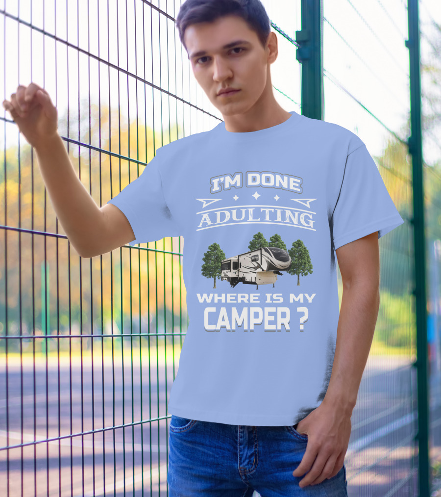 I'm Done Adulting Where Is My Camper GD Solitude 3950BH T-Shirt