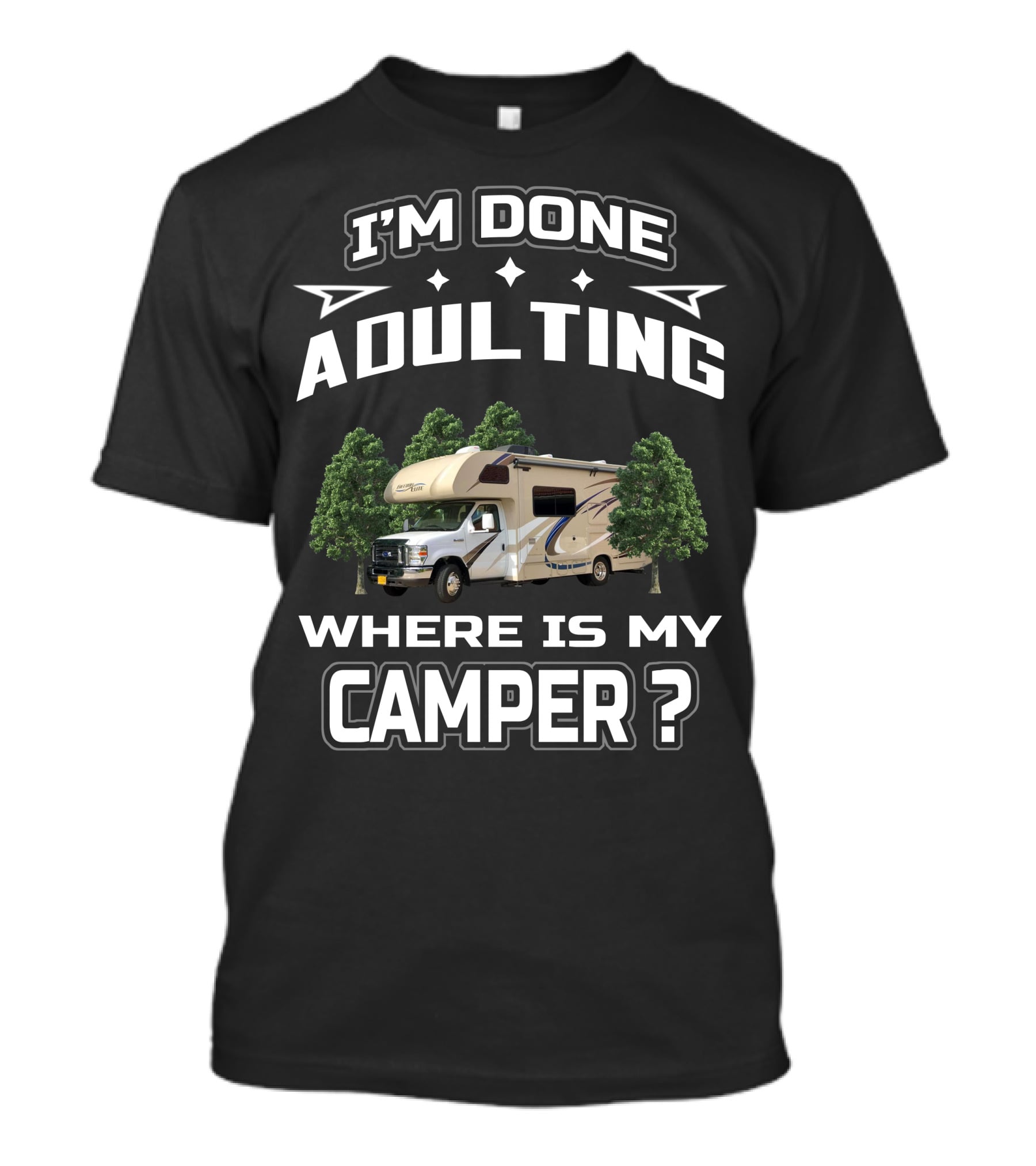 I'm Done Adulting Where Is My Camper T-Shirt