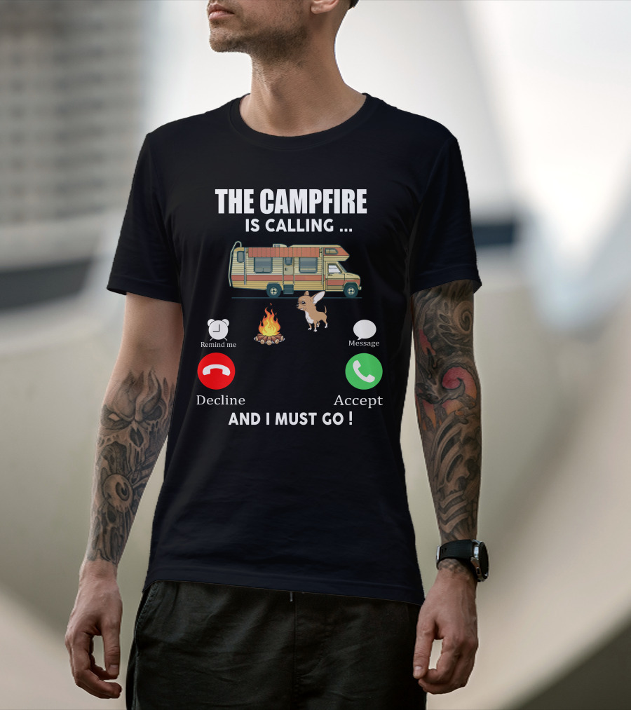 The Campfire Is Calling And I Must Go Chihuahua Camper Adventure T-Shirt