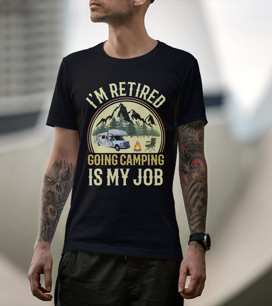 I'm Retired Going Camping Is My Job Thor RV Chateau T-Shirt