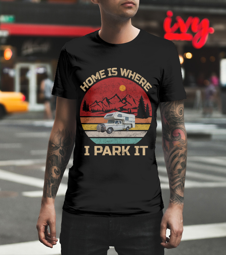 HOME IS WHERE I PARK IT TRUCK CAMPERS MOUNTAIN SCENE T-Shirt