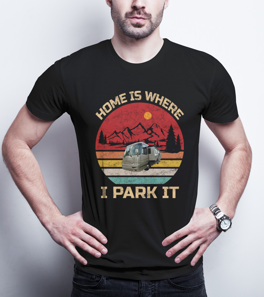 Home Is Where I Park It RV And Camper T-Shirt