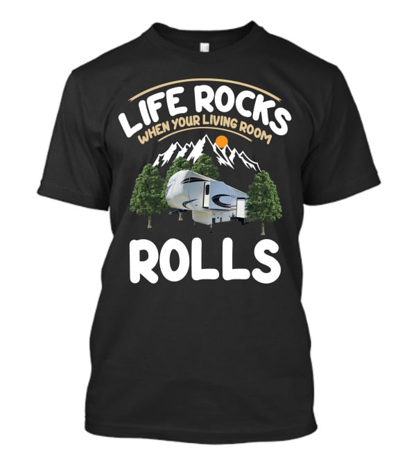 Life Rocks When Your Living Room Rolls Cedar Creek Forest River Fifth Wheels T-Shirt