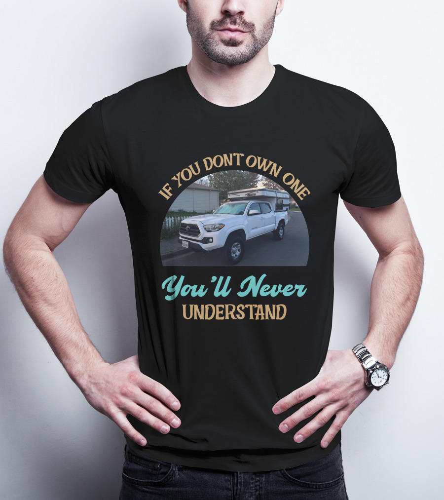 If You Don't Own One You'll Never Understand Four Wheel Camper Project T-Shirt